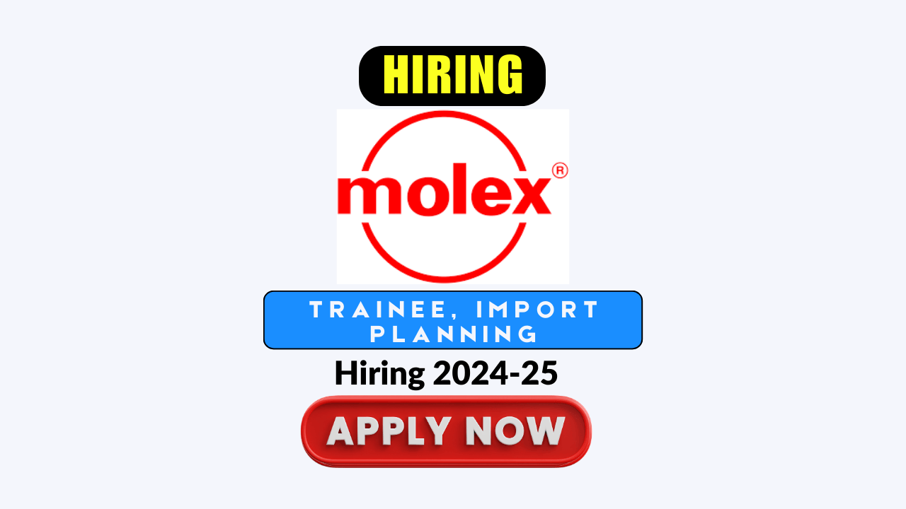 Molex Trainee Import Planning Hiring 2025 | Apply Now! - Classic Technology